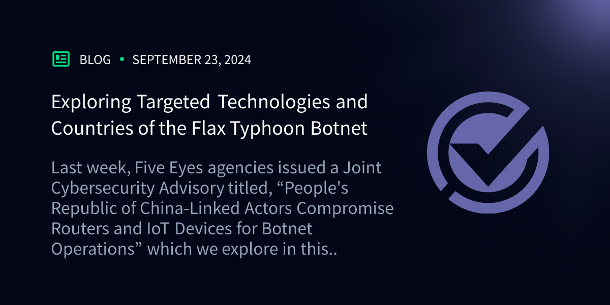 Exploring Targeted Technologies and Countries of the Flax Typhoon Botnet | Blog | VulnCheck