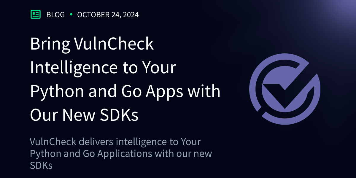 Bring VulnCheck Intelligence to Your Python and Go Apps with Our New SDKs | Blog | VulnCheck