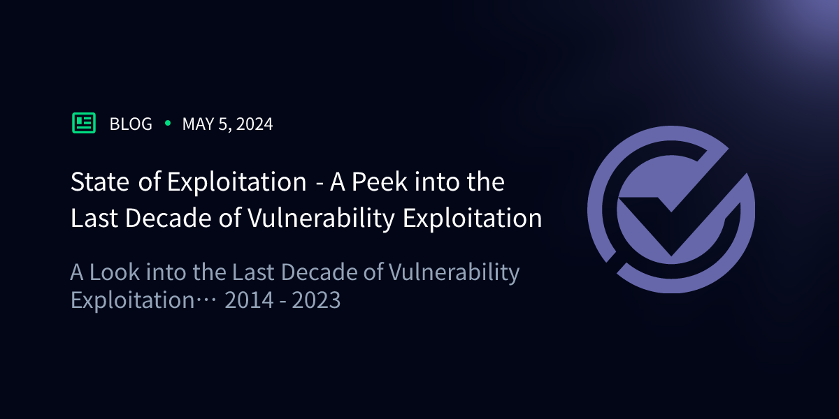 State of Exploitation - A Peek into the Last Decade of Vulnerability Exploitation | Blog | VulnCheck